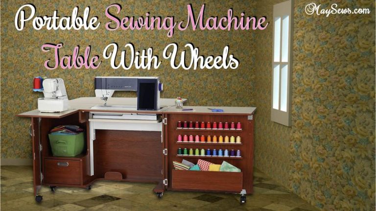 Portable Sewing Machine Table With Wheels - 5 BEST Styles
